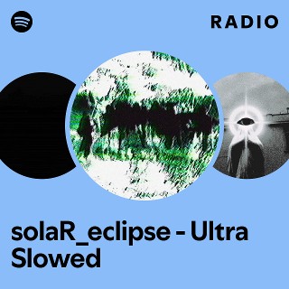 solaR_eclipse - Ultra Slowed Radio | Spotify Playlist