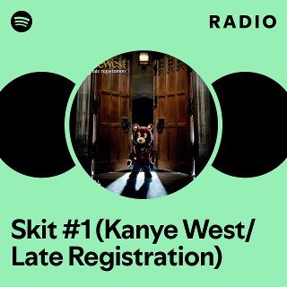 Skit #1 (Kanye West/Late Registration) Radio | Spotify Playlist