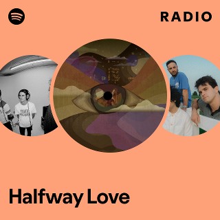 Halfway Love Radio - playlist by Spotify | Spotify
