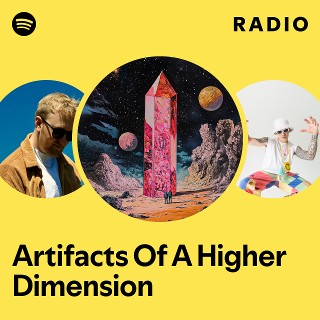 Artifacts Of A Higher Dimension Radio | Spotify Playlist