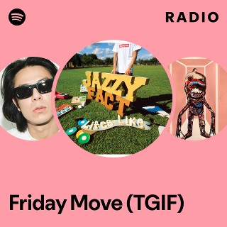 Friday Move (TGIF) Radio | Spotify Playlist