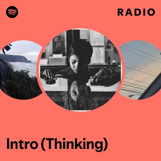 Intro (Thinking) Radio | Spotify Playlist