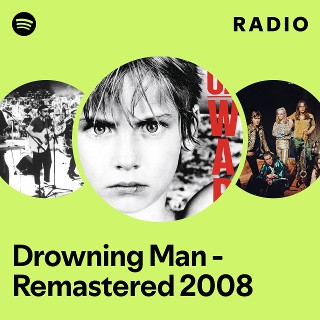 Drowning Man - Remastered 2008 Radio | Spotify Playlist