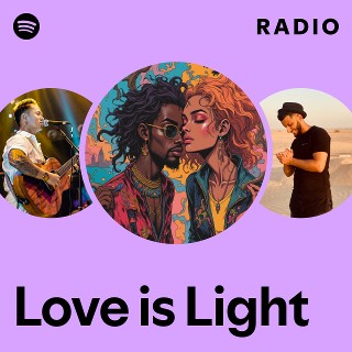 Love is Light Radio - playlist by Spotify | Spotify