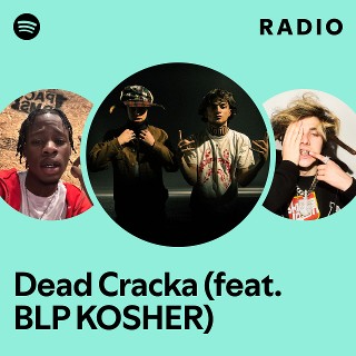 Dead Cracka (feat. BLP KOSHER) Radio | Spotify Playlist