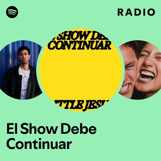 El Show Debe Continuar Radio - playlist by Spotify | Spotify