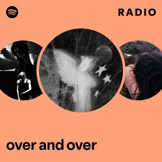 over and over Radio | Spotify Playlist