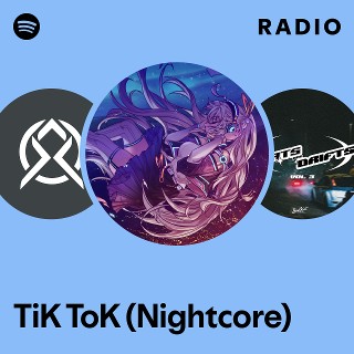 TiK ToK (Nightcore) Radio | Spotify Playlist