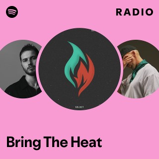 Bring The Heat Radio - playlist by Spotify | Spotify