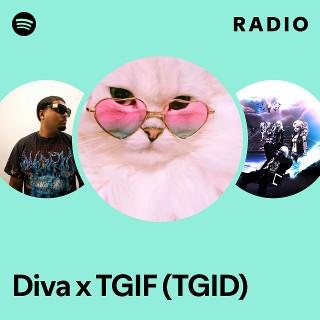 Diva x TGIF (TGID) Radio - playlist by Spotify | Spotify