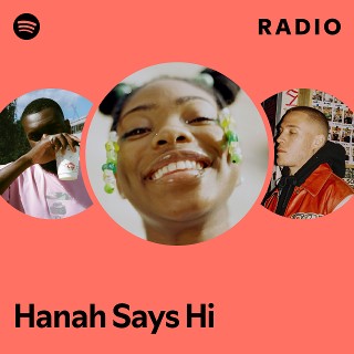 Hanah Says Hi Radio | Spotify Playlist