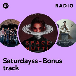 Saturdayss - Bonus track Radio - playlist by Spotify | Spotify