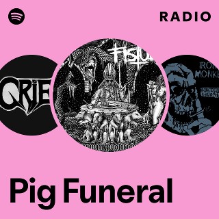 Pig Funeral Radio | Spotify Playlist