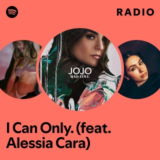 I Can Only. (feat. Alessia Cara) Radio | Spotify Playlist