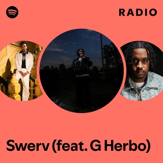 Swerv (feat. G Herbo) Radio - playlist by Spotify | Spotify