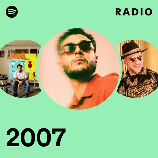 2007 Radio - playlist by Spotify | Spotify