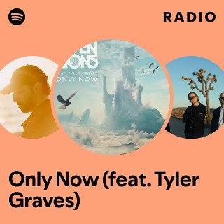 Only Now (feat. Tyler Graves) Radio - playlist by Spotify | Spotify