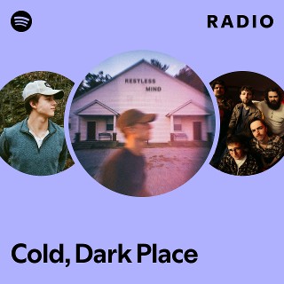 Cold, Dark Place Radio - playlist by Spotify | Spotify