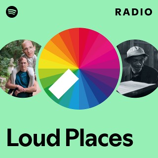Loud Places Radio | Spotify Playlist