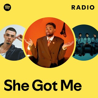 She Got Me Radio | Spotify Playlist