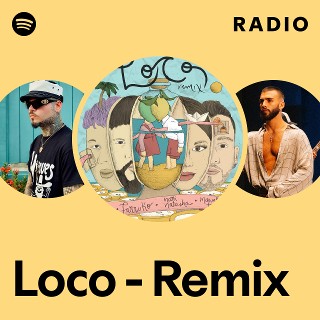 Loco - Remix Radio - playlist by Spotify | Spotify
