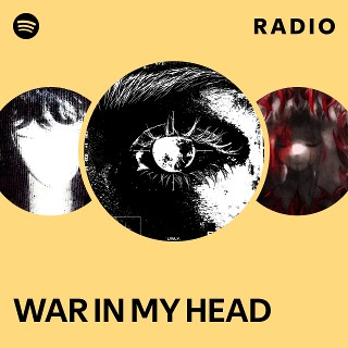 WAR IN MY HEAD Radio | Spotify Playlist