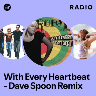 With Every Heartbeat - Dave Spoon Remix Radio | Spotify Playlist