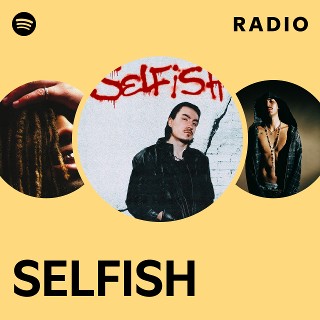 SELFISH Radio - playlist by Spotify | Spotify