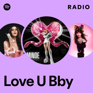 Love U Bby Radio | Spotify Playlist