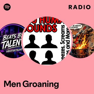 Men Groaning Radio | Spotify Playlist