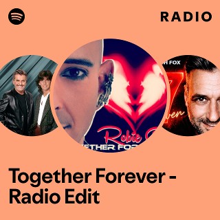 Together Forever - Radio Edit Radio - playlist by Spotify | Spotify