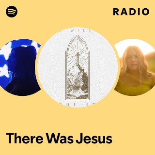 There Was Jesus Radio | Spotify Playlist