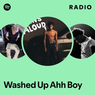 Washed Up Ahh Boy Radio | Spotify Playlist