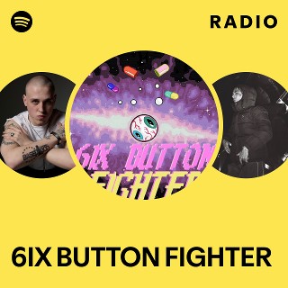 6IX BUTTON FIGHTER Radio | Spotify Playlist