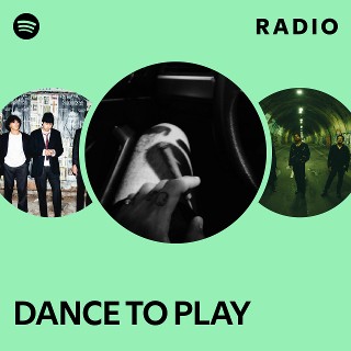 DANCE TO PLAY Radio | Spotify Playlist