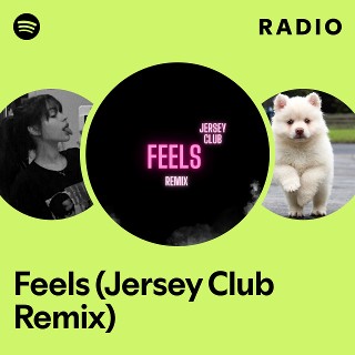Feels (Jersey Club Remix) Radio | Spotify Playlist
