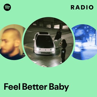 Feel Better Baby Radio | Spotify Playlist