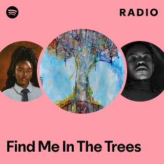Find Me In The Trees Radio - playlist by Spotify | Spotify