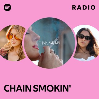 CHAIN SMOKIN' Radio | Spotify Playlist