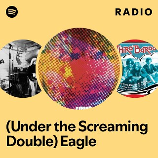 (Under the Screaming Double) Eagle Radio | Spotify Playlist