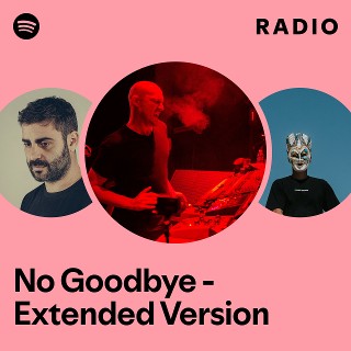 No Goodbye - Extended Version Radio - playlist by Spotify | Spotify