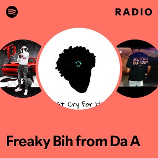 Freaky Bih from Da A Radio - playlist by Spotify | Spotify