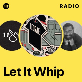 Let It Whip Radio | Spotify Playlist