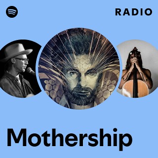 Mothership Radio - playlist by Spotify | Spotify