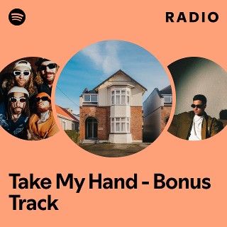 Take My Hand - Bonus Track Radio - playlist by Spotify | Spotify