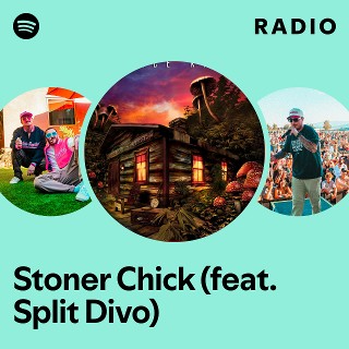 Stoner Chick (feat. Split Divo) Radio | Spotify Playlist