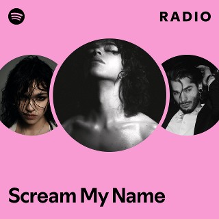 Scream My Name Radio - playlist by Spotify | Spotify