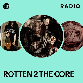 ROTTEN 2 THE CORE Radio | Spotify Playlist