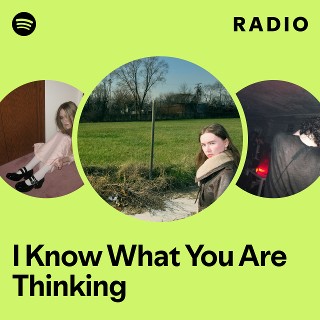I Know What You Are Thinking Radio - playlist by Spotify | Spotify
