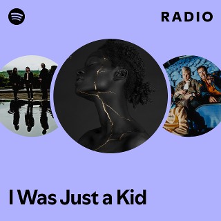 I Was Just a Kid Radio | Spotify Playlist